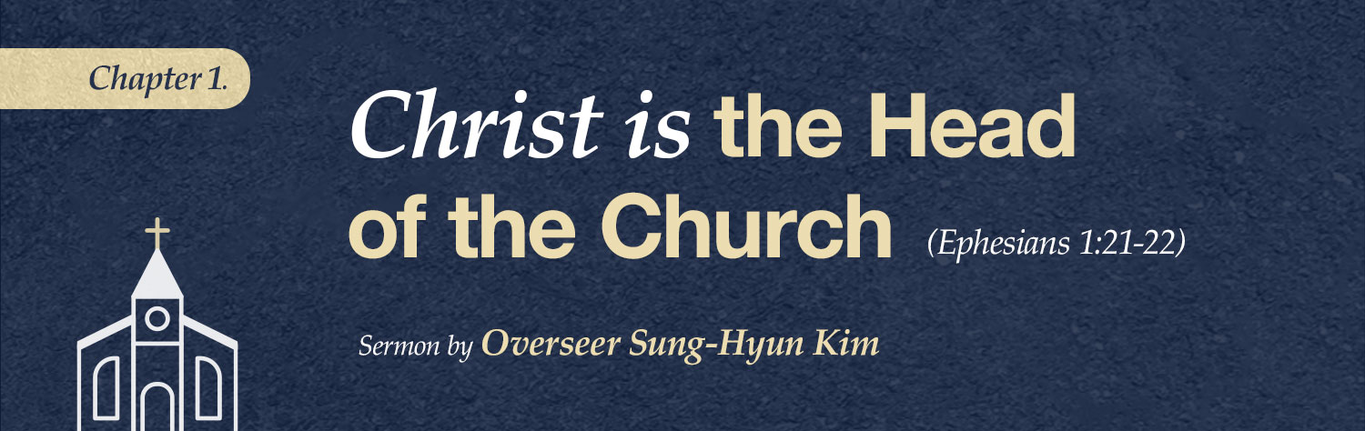 Christ is the Head of the Church_Overseer Sung-Hyun Kim – Sungrak Church